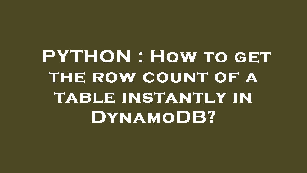 Python How To Get The Row Count Of A Table Instantly In Dynamodb 9322
