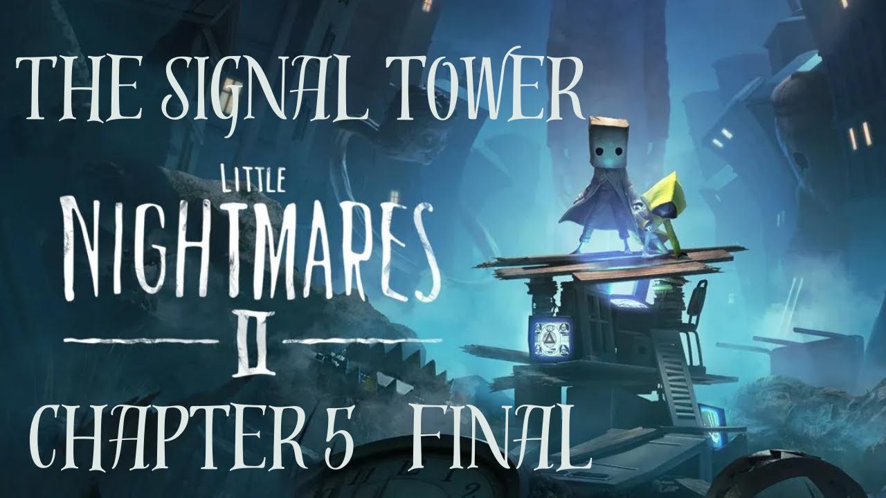 Little Nightmares II Chapter 5 The Signal Tower Gameplay Walkthrought ...