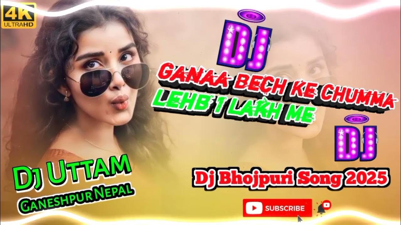 Ganaa_Bech_Ke_Chumma_Lehb_1_Lakh_Me_Pawan_Singh_EDM_MIX__2025_dj_Uttam_Ganeshpur_Nepal_🇳🇵 - YouTube