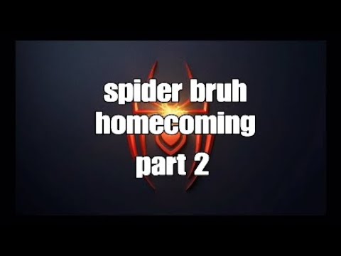 Spider bruh homecoming part 2 [Back in the family ] - YouTube