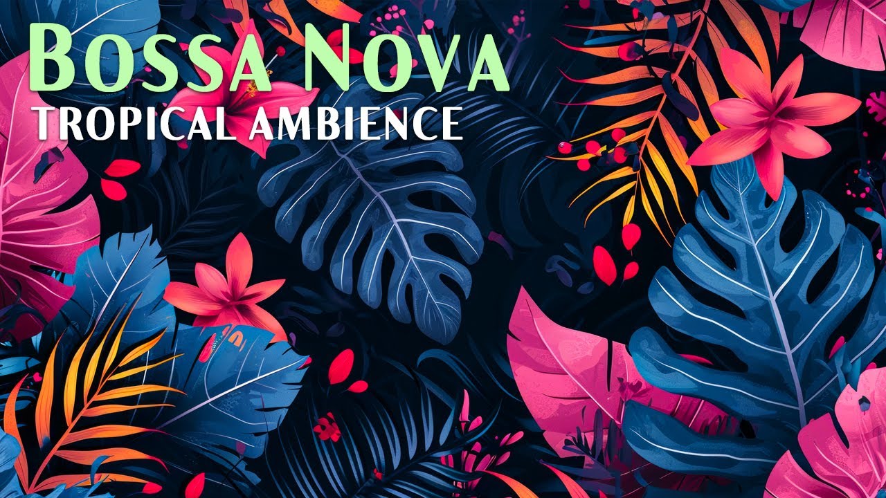 Tropical Bossa Jazz ~ Best Bossa Nova to Help You Enjoy This Summer ...