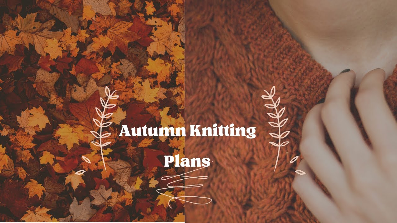 Autumn Knitting Plans - YouTube