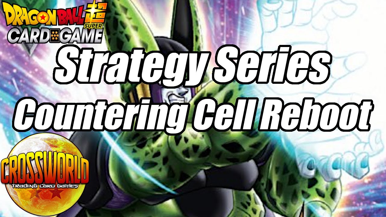 Strategy Series - Countering Cell Reboot - Dragon Ball Super Card Game ...
