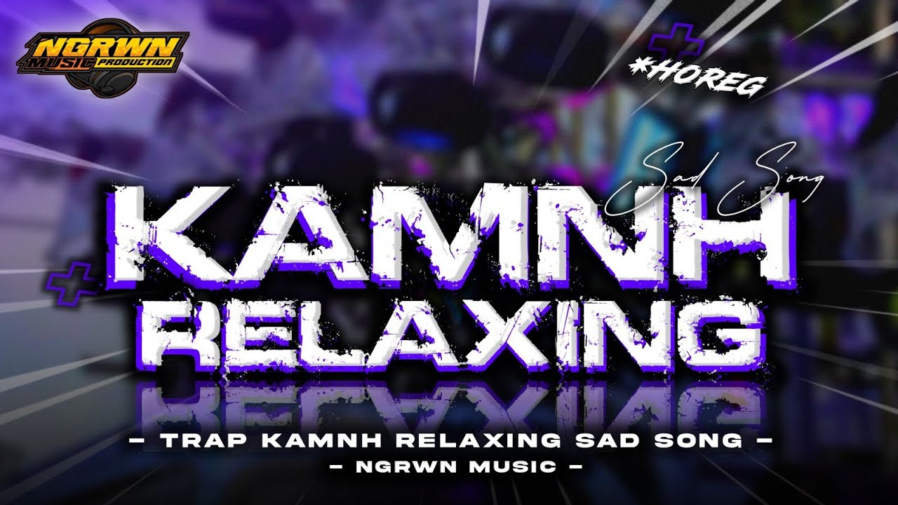 DJ KAMNH RELAXING • SAD SONG NGESLOW • NGRAWAN MUSIC PRDCTN - YouTube
