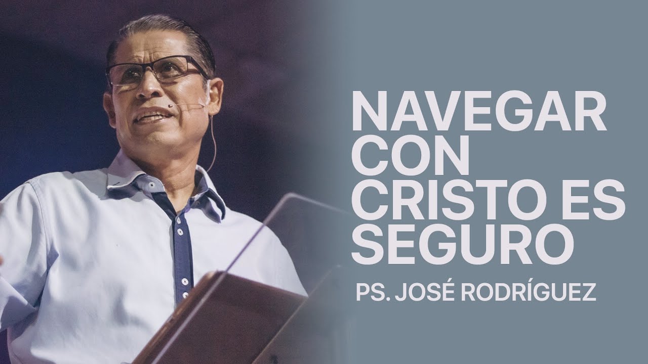 Navegar con Cristo es Seguro | Ps. José Rodríguez - YouTube