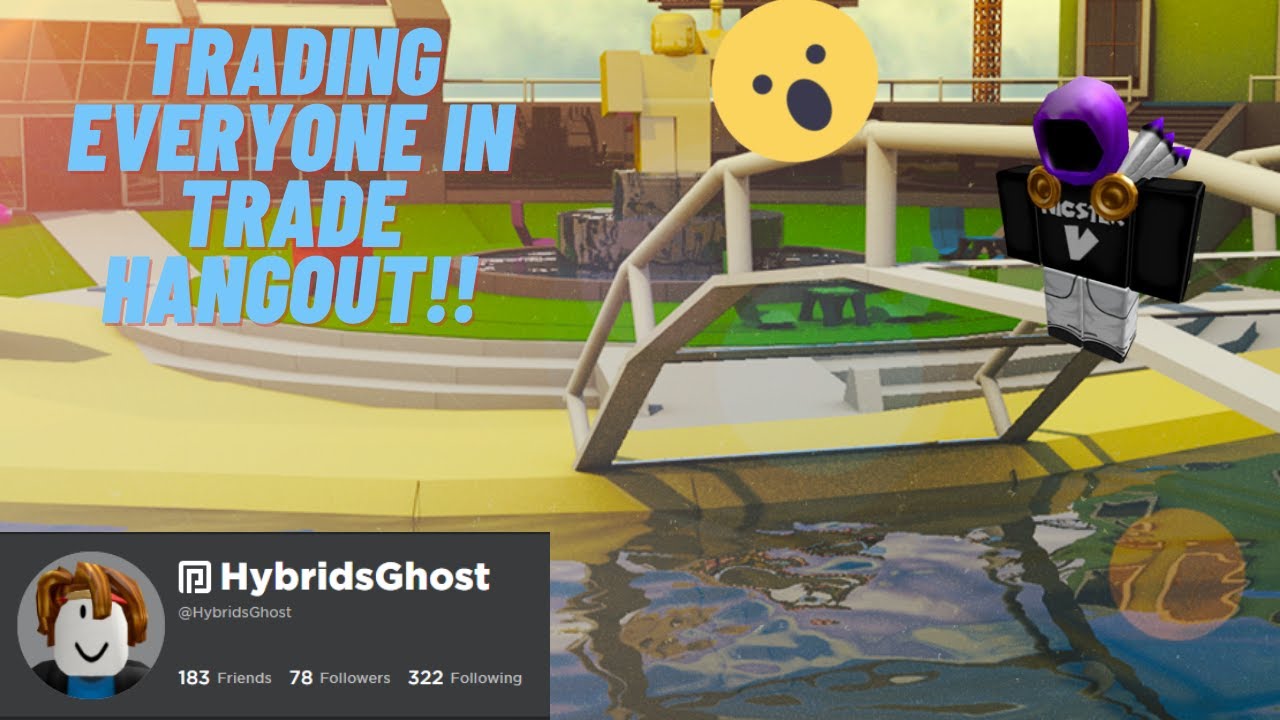TRADING EVERY SINGLE PERSON AT TRADE HANGOUT (DO I COMPLETE A TRADE ...