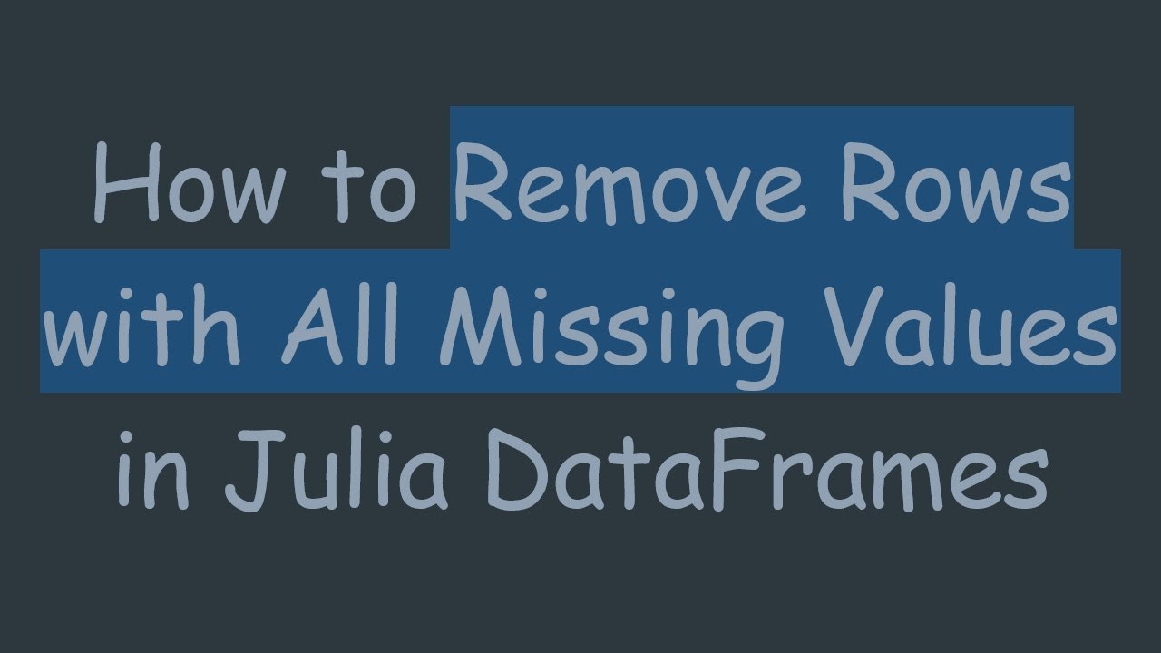 How To Remove Rows With All Missing Values In Julia Dataframes Youtube