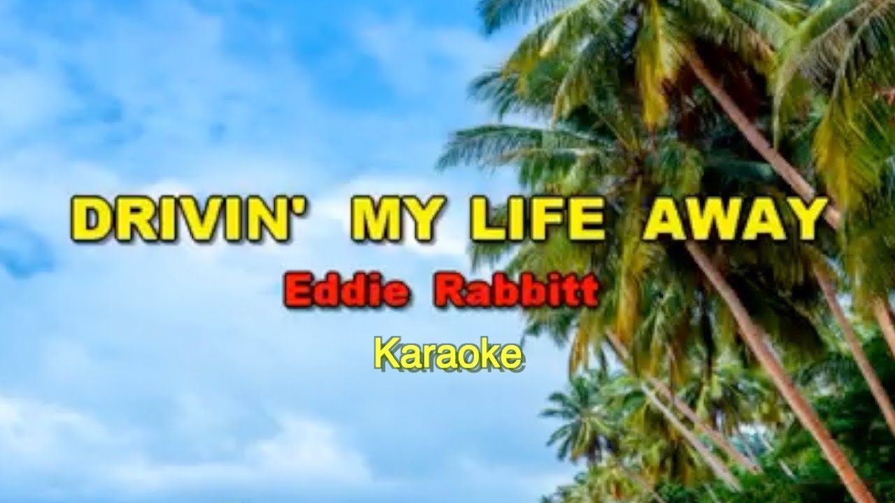 Driving My Life Away - Eddie Rabbit - Karaoke - YouTube