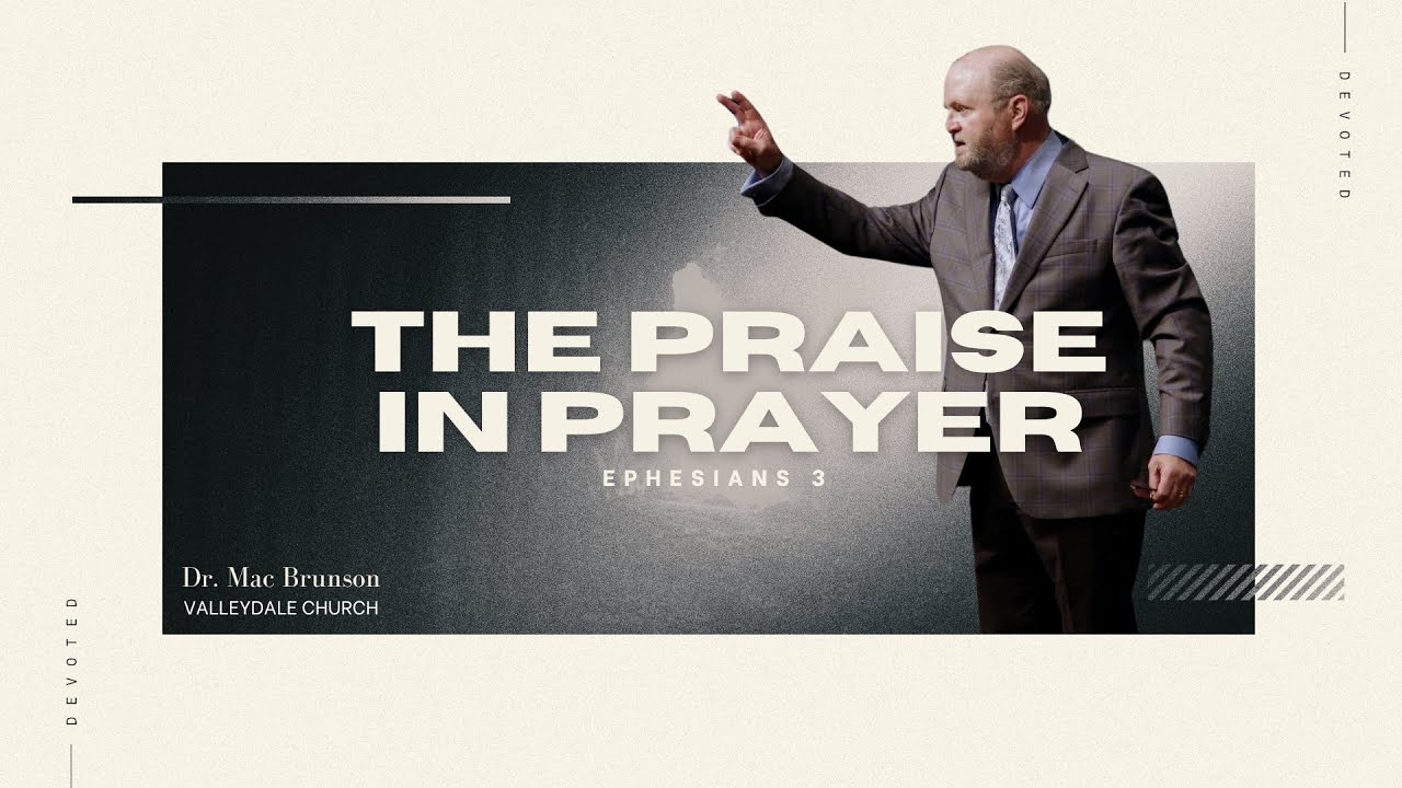 The Praise in Prayer | Ephesians 3 | Dr. Mac Brunson - YouTube