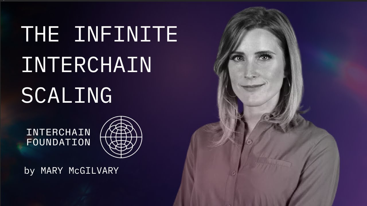 The Infinite Interchain Scaling - by Mary McGilvary (Interchain Foundation) - YouTube