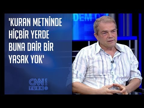 'Kuran metninde hiçbir yerde buna dair bir yasak yok'