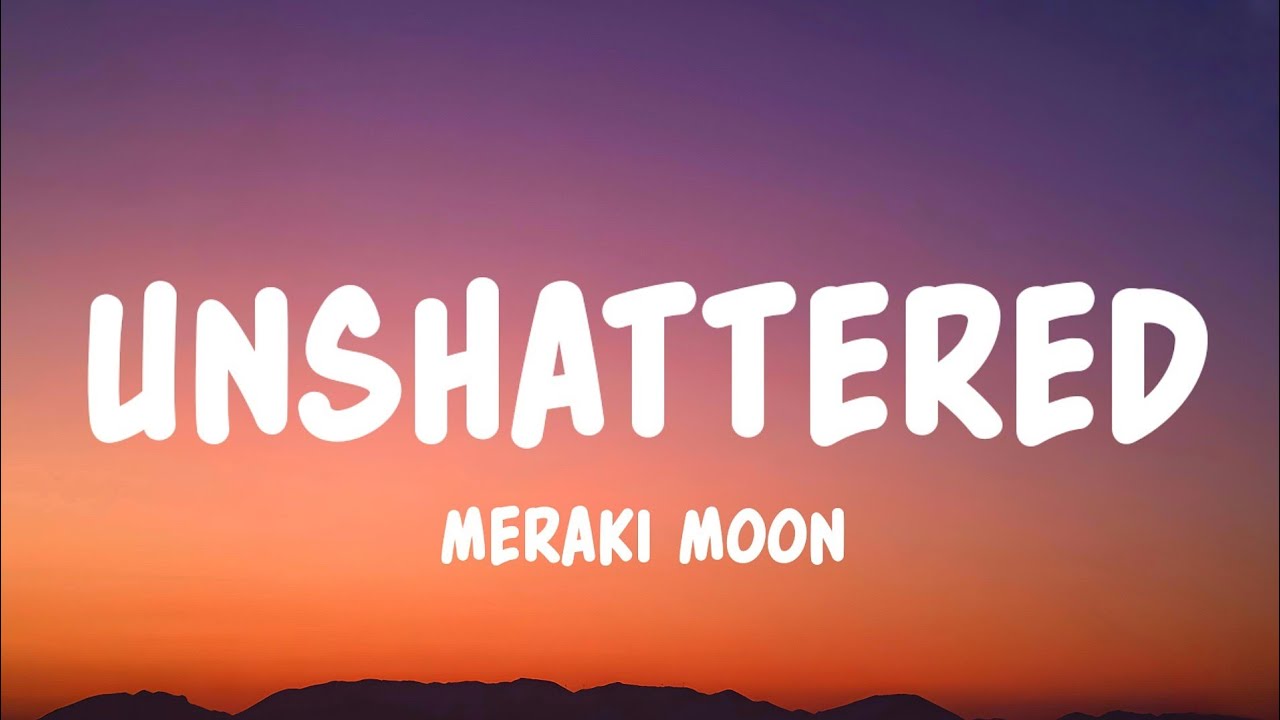 Unshattered - Meraki Moon (Lyrics) - YouTube