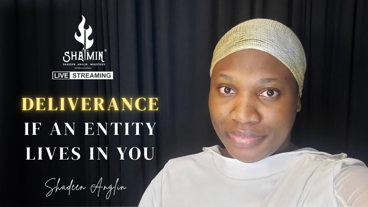 Deliverance if an Entity Lives in You || SHADEEN ANGLIN || MARCH 31 ...