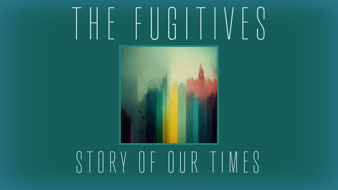 The Fugitives - "Story of Our Times" [lyric video] - YouTube