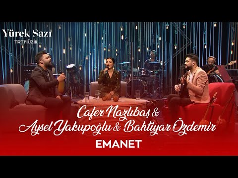 Cafer Nazlıbaş & Bahtiyar Özdemir & Aysel Yakupoğlu - Emanet #YürekSazı