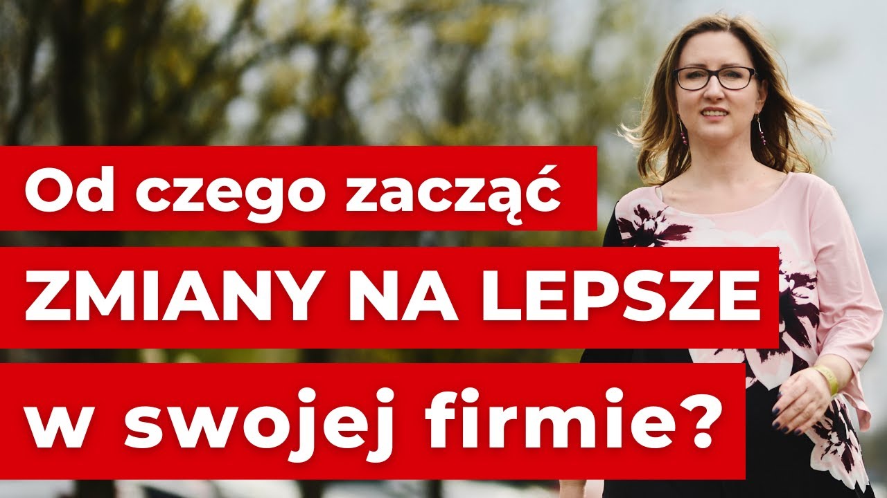 Od czego zacząć zmiany na lepsze w swojej firmie? - YouTube