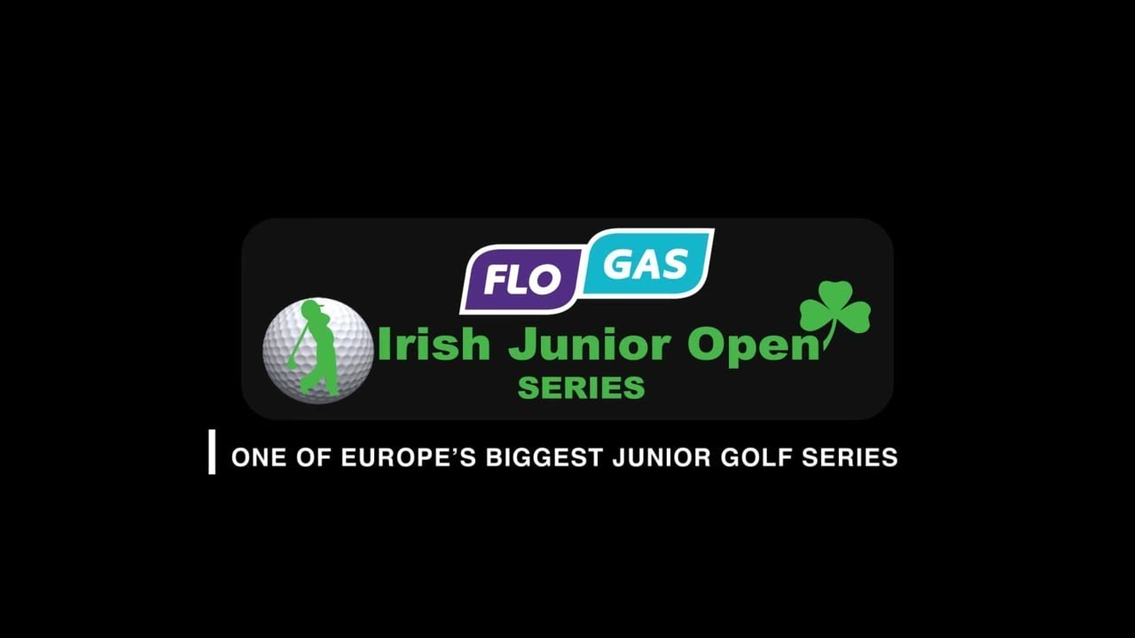 FLOGAS IRISH JUNIOR OPEN SERIES - EUROPE'S BIGGEST JUNIOR GOLF SERIES ...