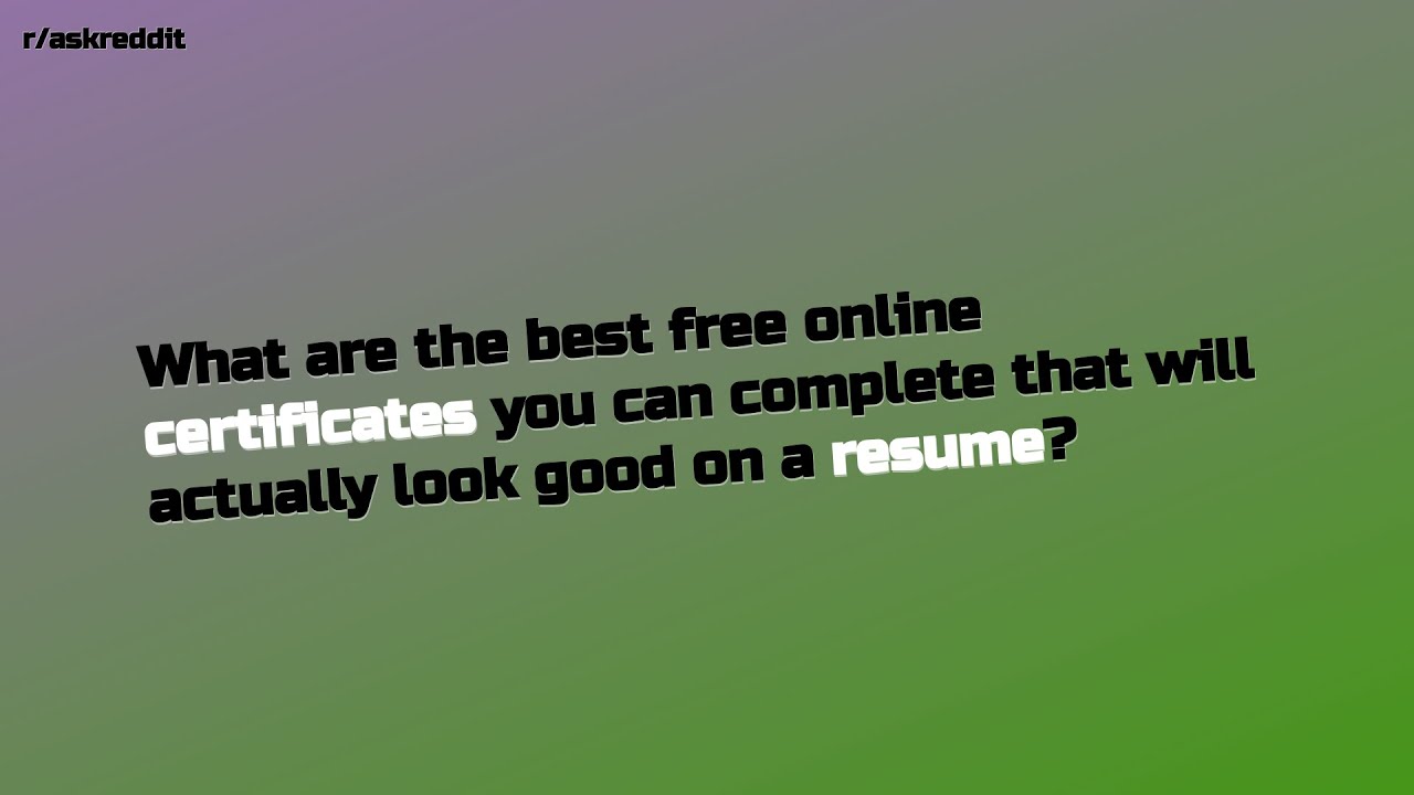 What are the best free online certificates you can complete that... (r ...