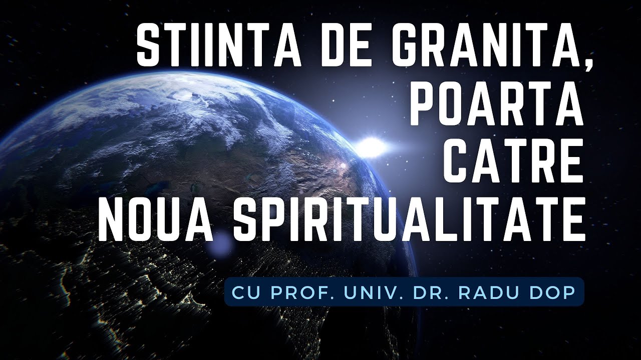 Știința de Graniță – Poarta către Noua Spiritualitate (cu Prof. Univ ...
