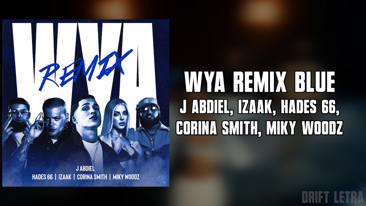 WYA REMIX BLUE 🔵 - J Abdiel, IZaak, Hades 66, Corina Smith, Miky Woodz ...