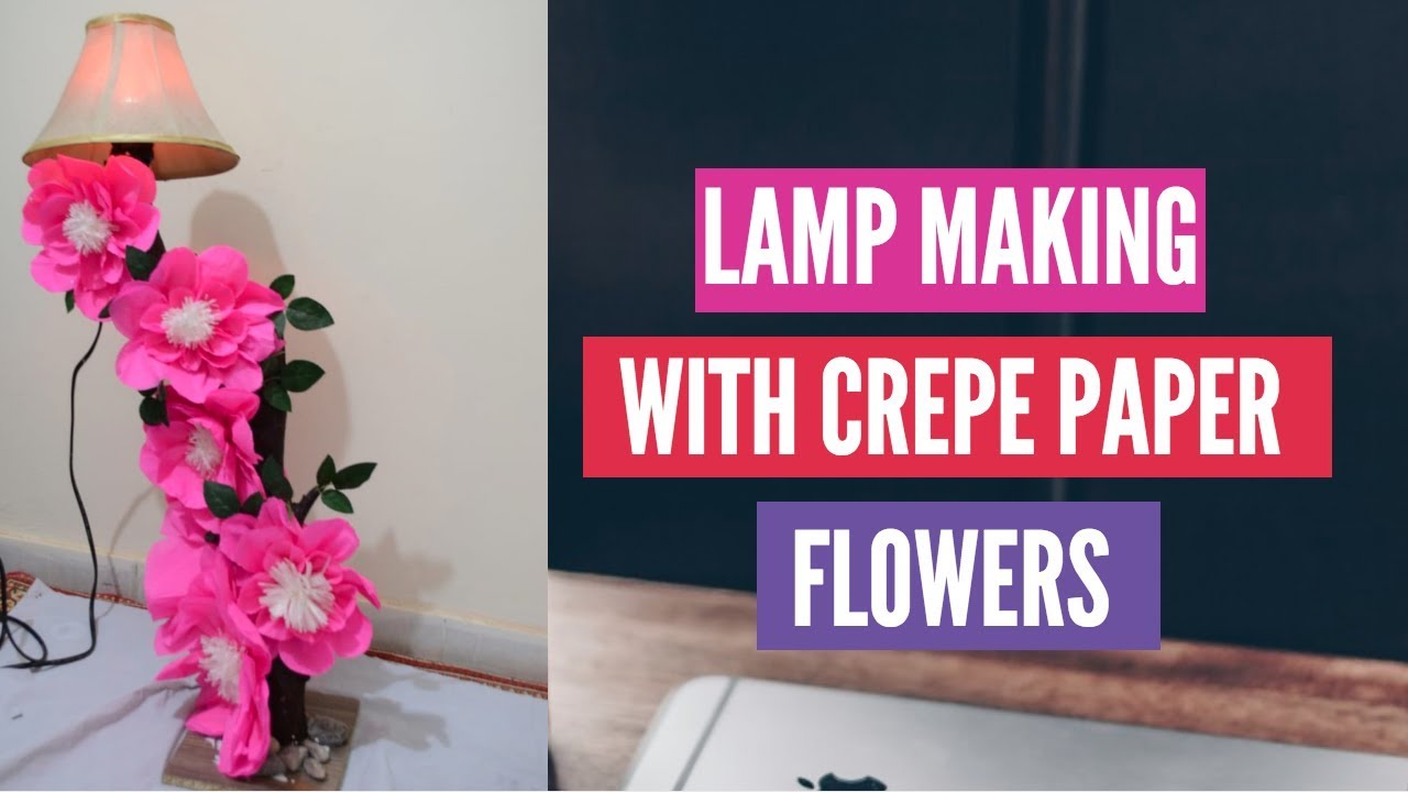lamp making along with crepe paper flowers - YouTube