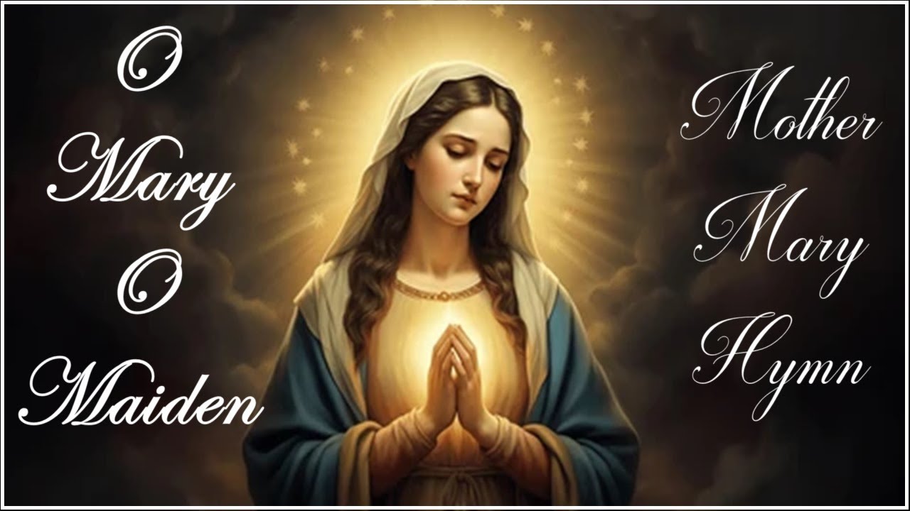 O MARY O MAIDEN | Beautiful Marian Mother Mary Hymn with lyrics - YouTube