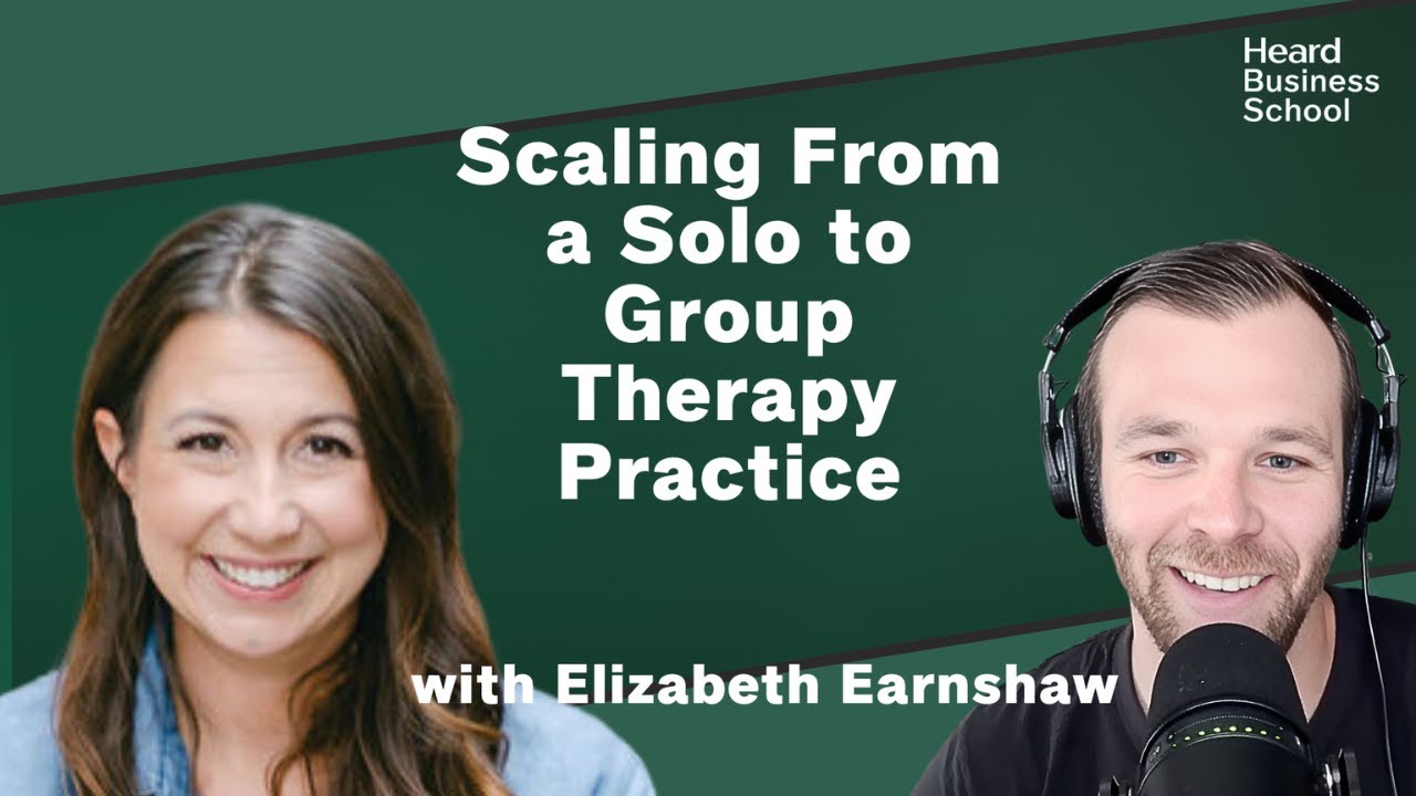Scaling From a Solo to Group Therapy Practice with Elizabeth Earnshaw ...