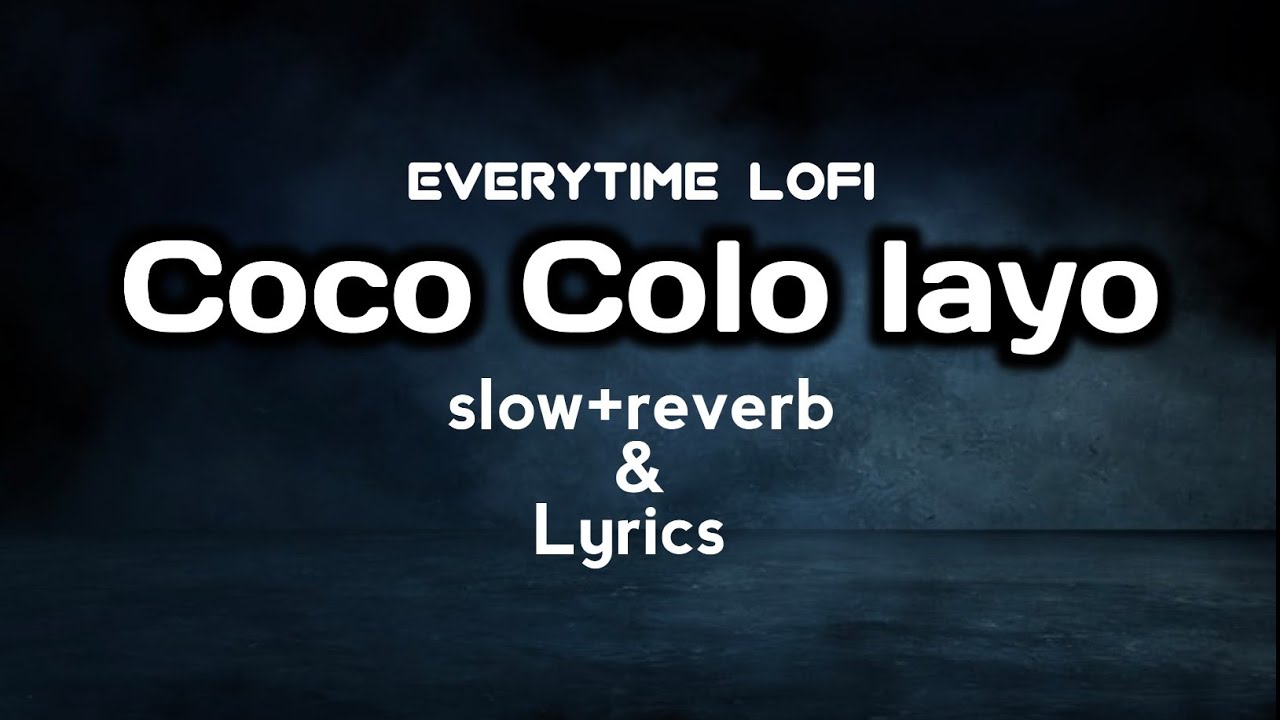 Coco Colo layo -(slow & reverb+lyrics) - YouTube