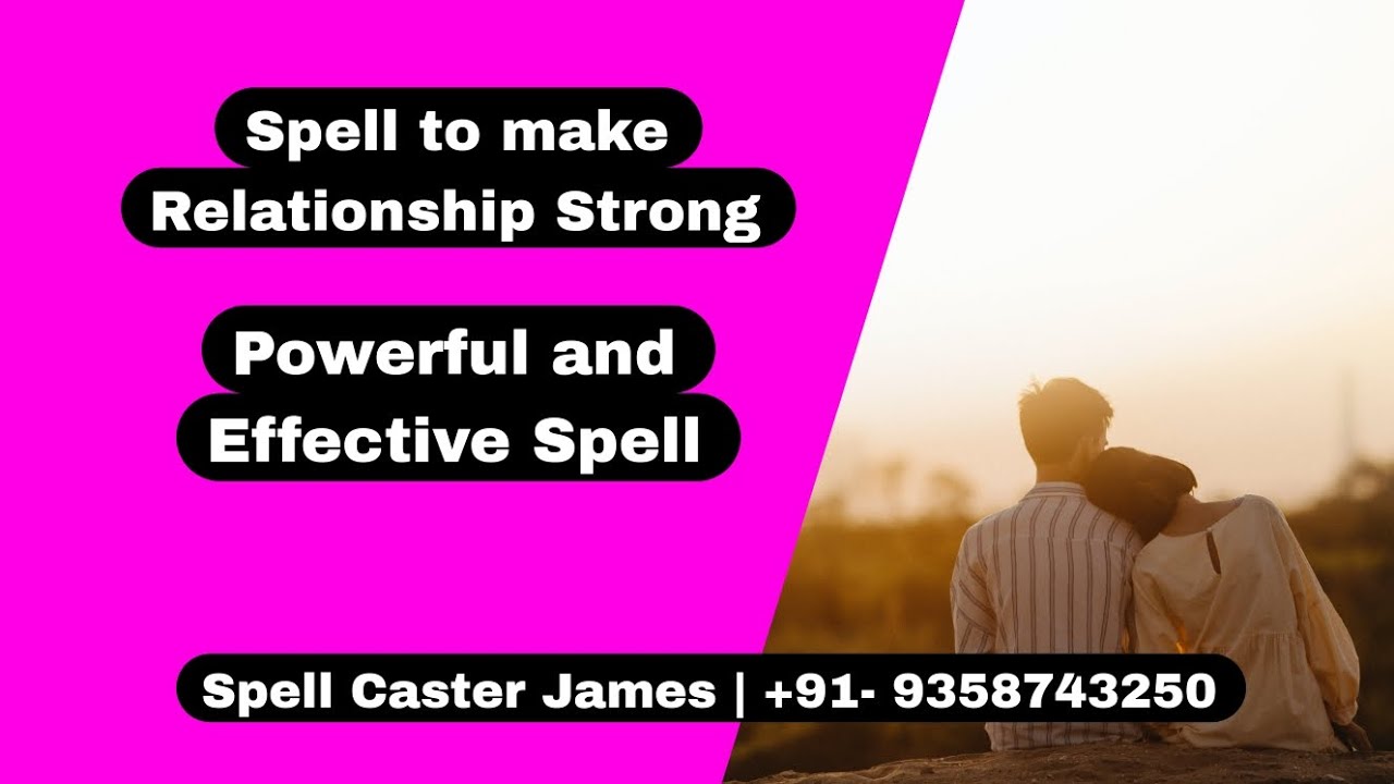 Spell to make Relationship Strong | Spell Caster James | +91 ...
