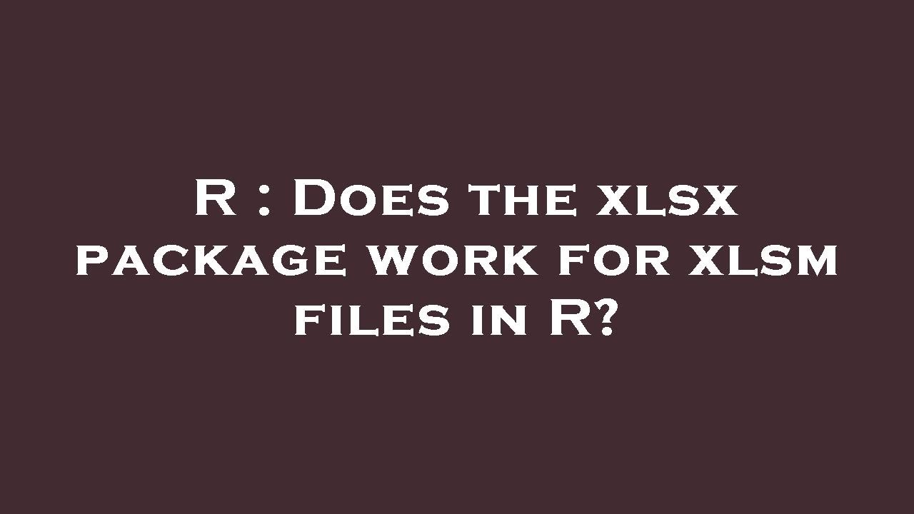 R Does The Xlsx Package Work For Xlsm Files In R YouTube r-does-the-xlsx-package-work-for-xlsm-files-in-r-youtube