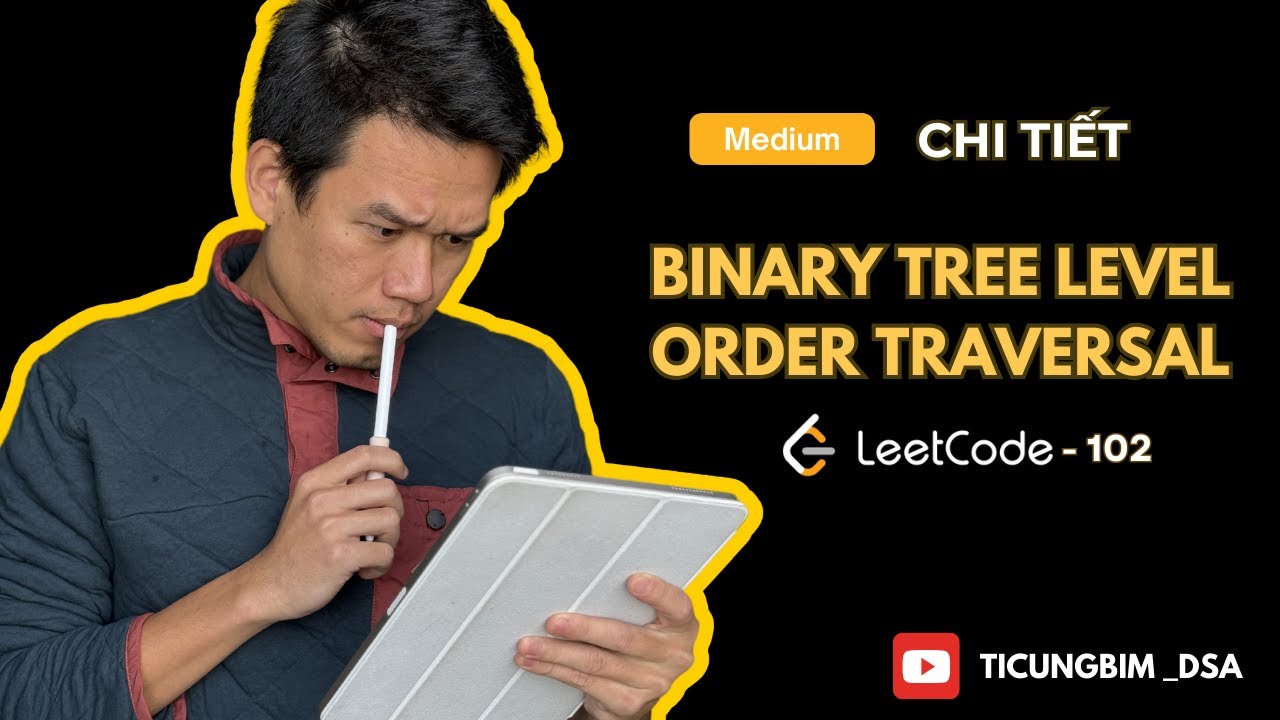 Leetcode 102 Binary Tree Level Order Traversal Chi Tiết Trực Quan Youtube