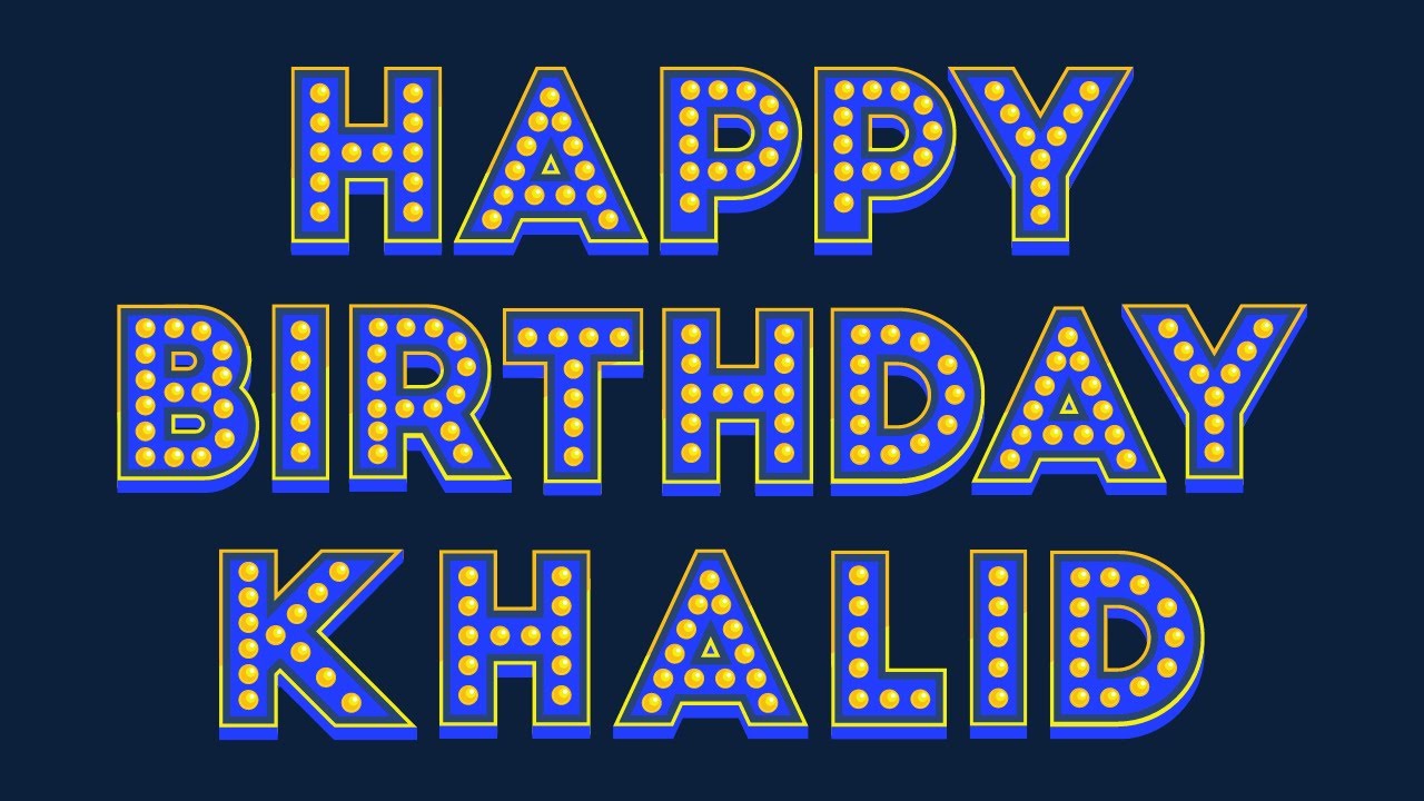 Happy Birthday Khalid - YouTube