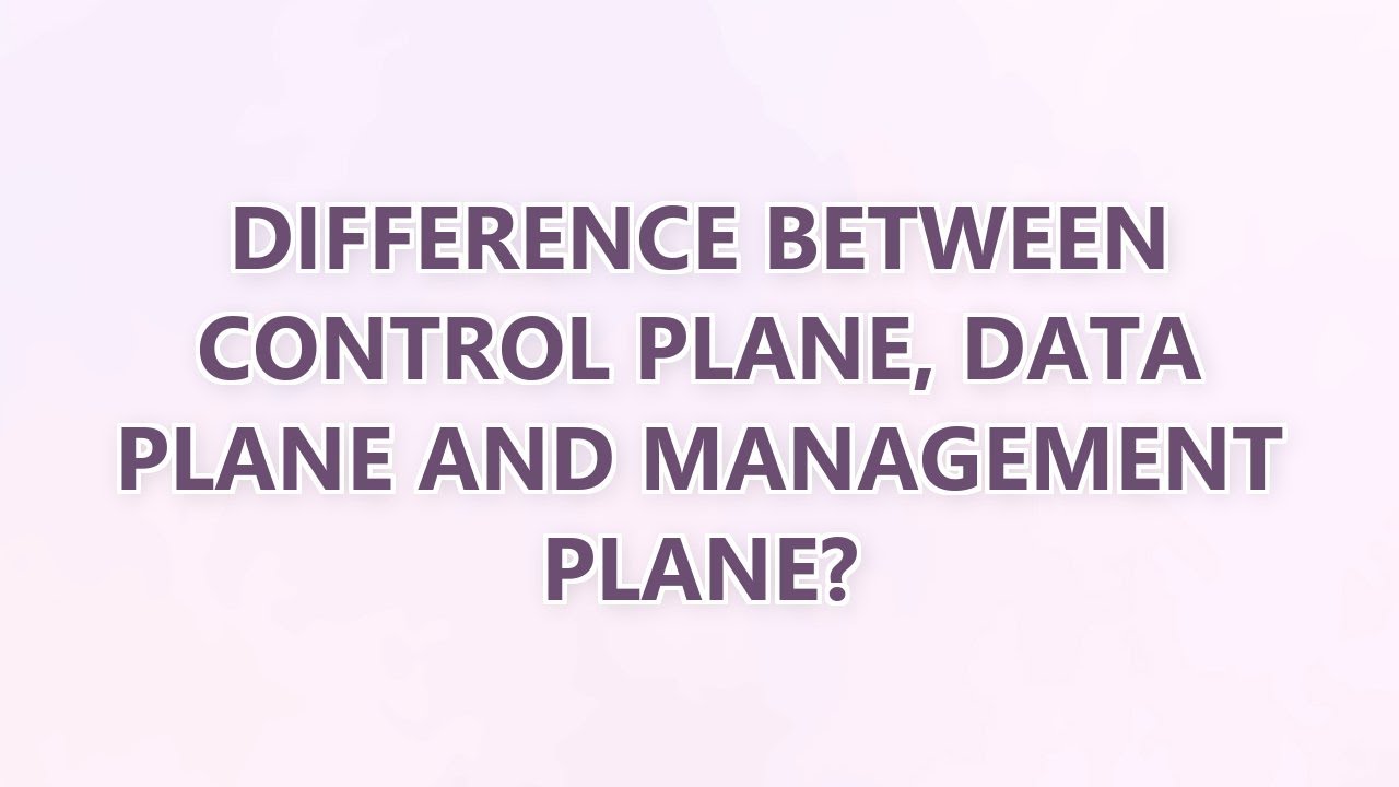 Difference between control plane, data plane and management plane? (4 ...