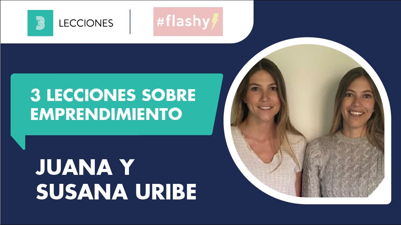 3 Lecciones sobre emprendimiento con Juana Uribe y Susana Uribe ...
