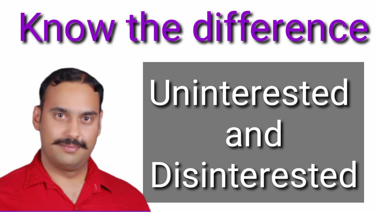 Difference between uninterested and disinterested - YouTube