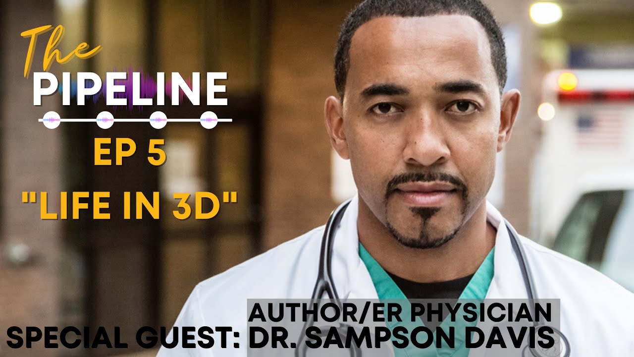 EP 5 Life in 3D with Dr. Sampson Davis | The PIPELINE Podcast - YouTube