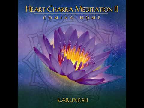 Karunesh   Heart Chakra Meditation II   Coming Home Heaven & Earth