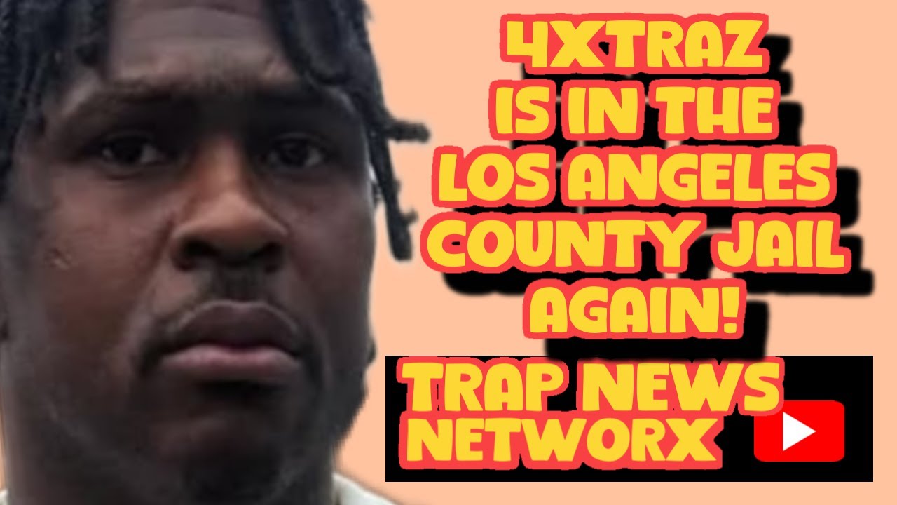 4 XTRAZ GETS SENT BACK TO THE LOS ANGELES COUNTY JAIL FOR THE 3RD TIME ...