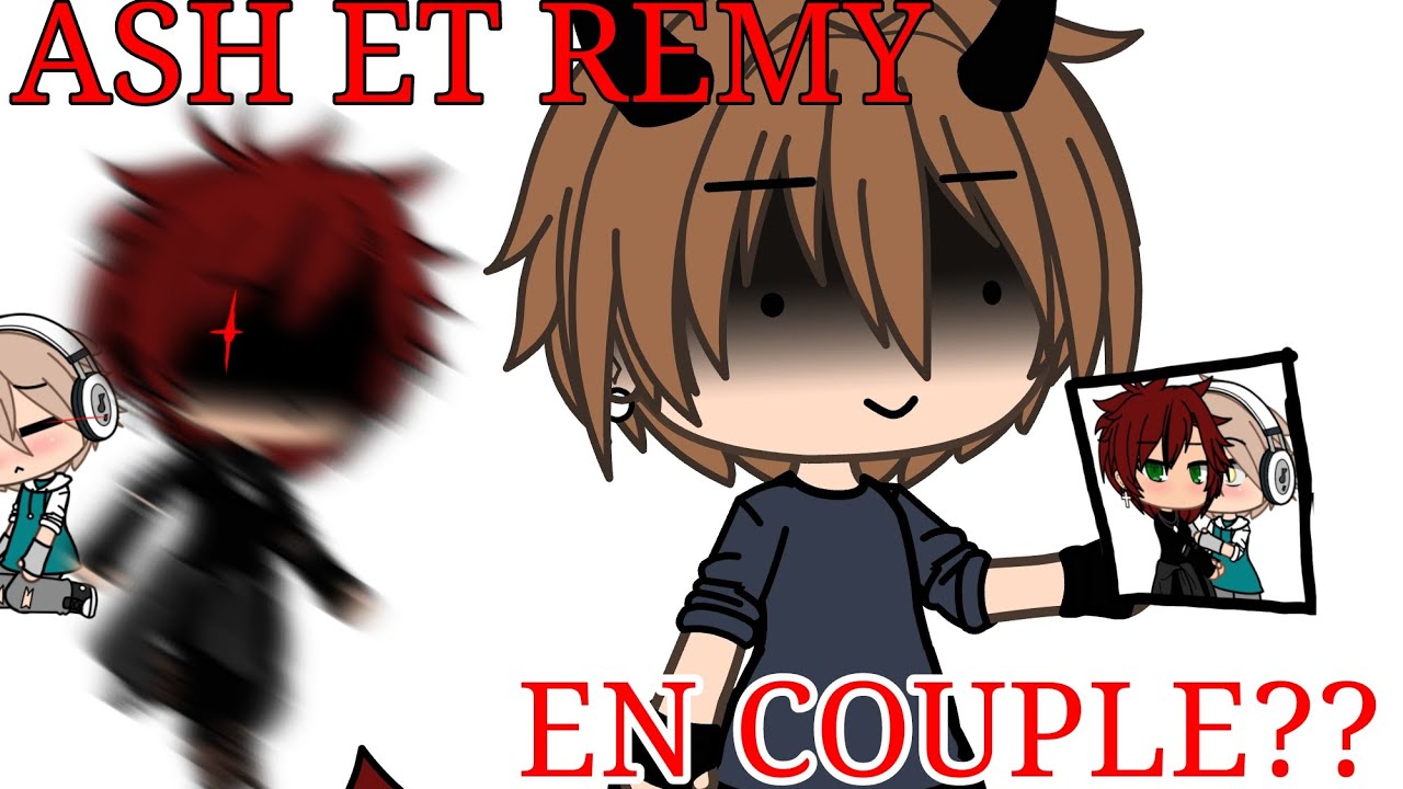 ASH ET REMY EN COUPLE ?? • 🍒 x 🧸• GACHA LIFE • [shitpost jamais fini ...