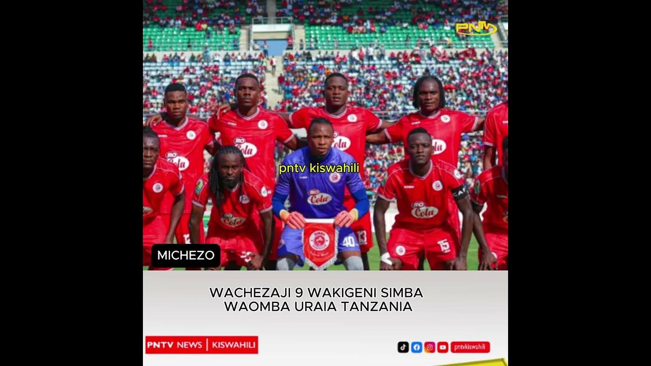 WACHEZAJI 9 WAKIGENI SIMBA WAOMBA URAIA TANZANIA - YouTube