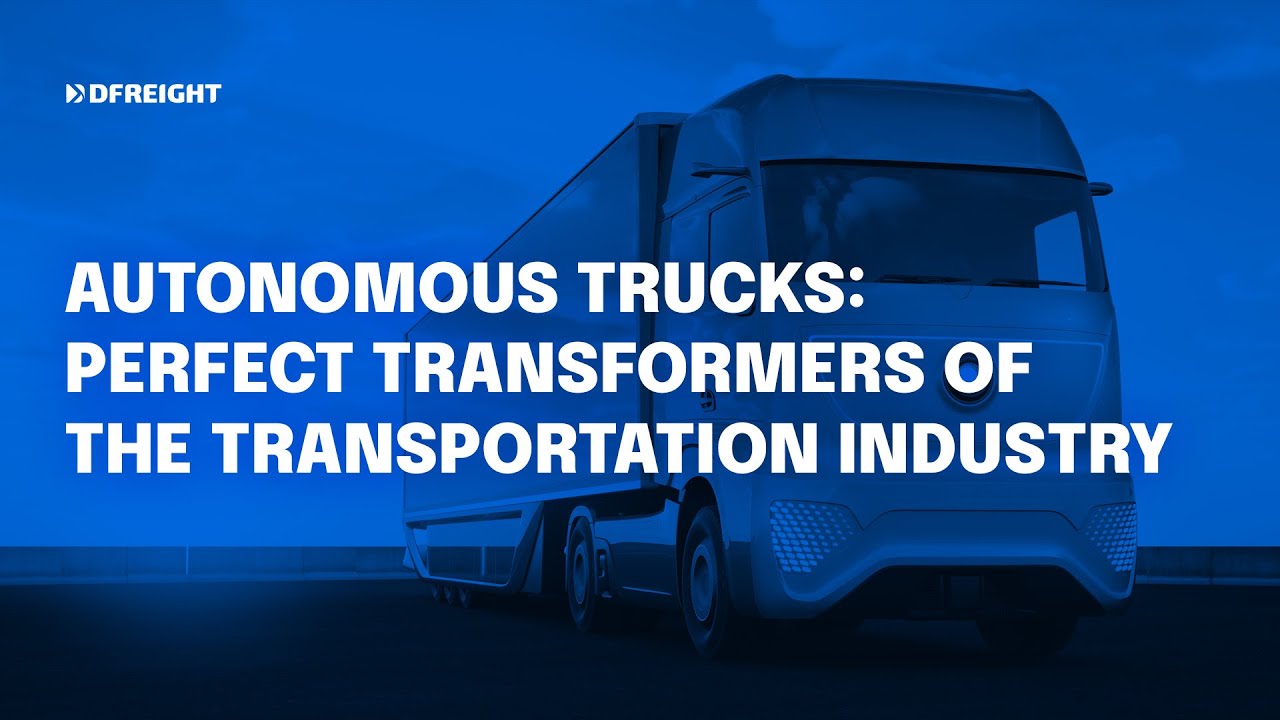 Autonomous Trucks Perfect Transformers of the Transportation Industry ...