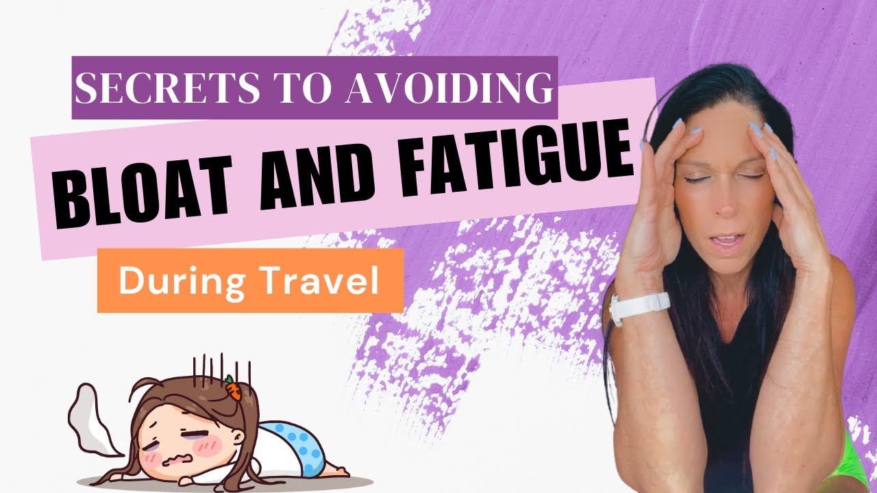 Secrets to Avoiding Bloat and Fatigue During Travel - YouTube