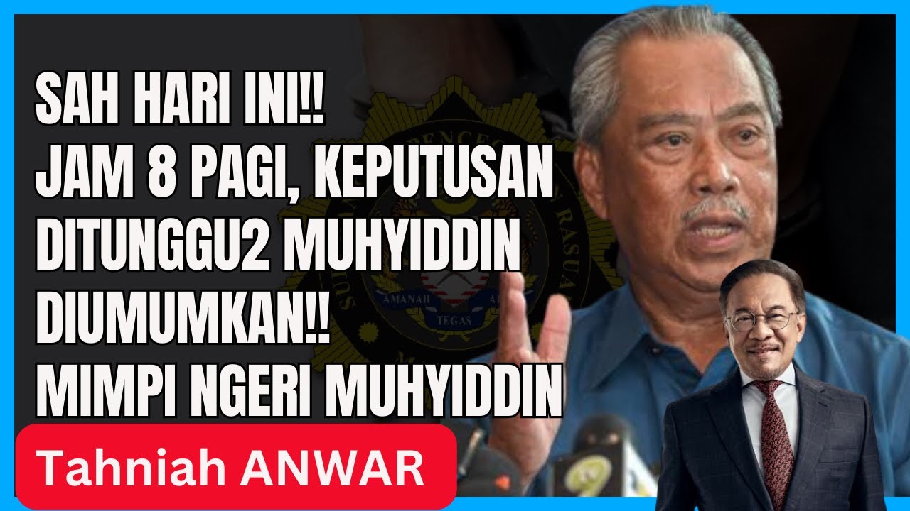 Subuh gempar : HARI INI JAM 8am keputusan ditunggu2 MUHYIDDIN BAKAL ...