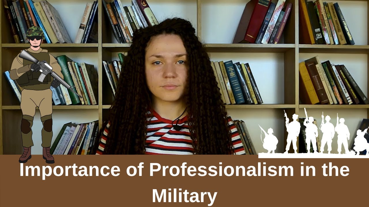 Importance of Professionalism in the Military and how One’s Actions ...