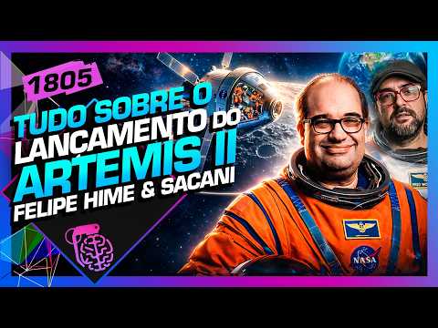 LANÇAMENTO ARTEMIS II: FELIPE HIME  E SÉRGIO SACANI - Inteligência Ltda. Podcast #1805