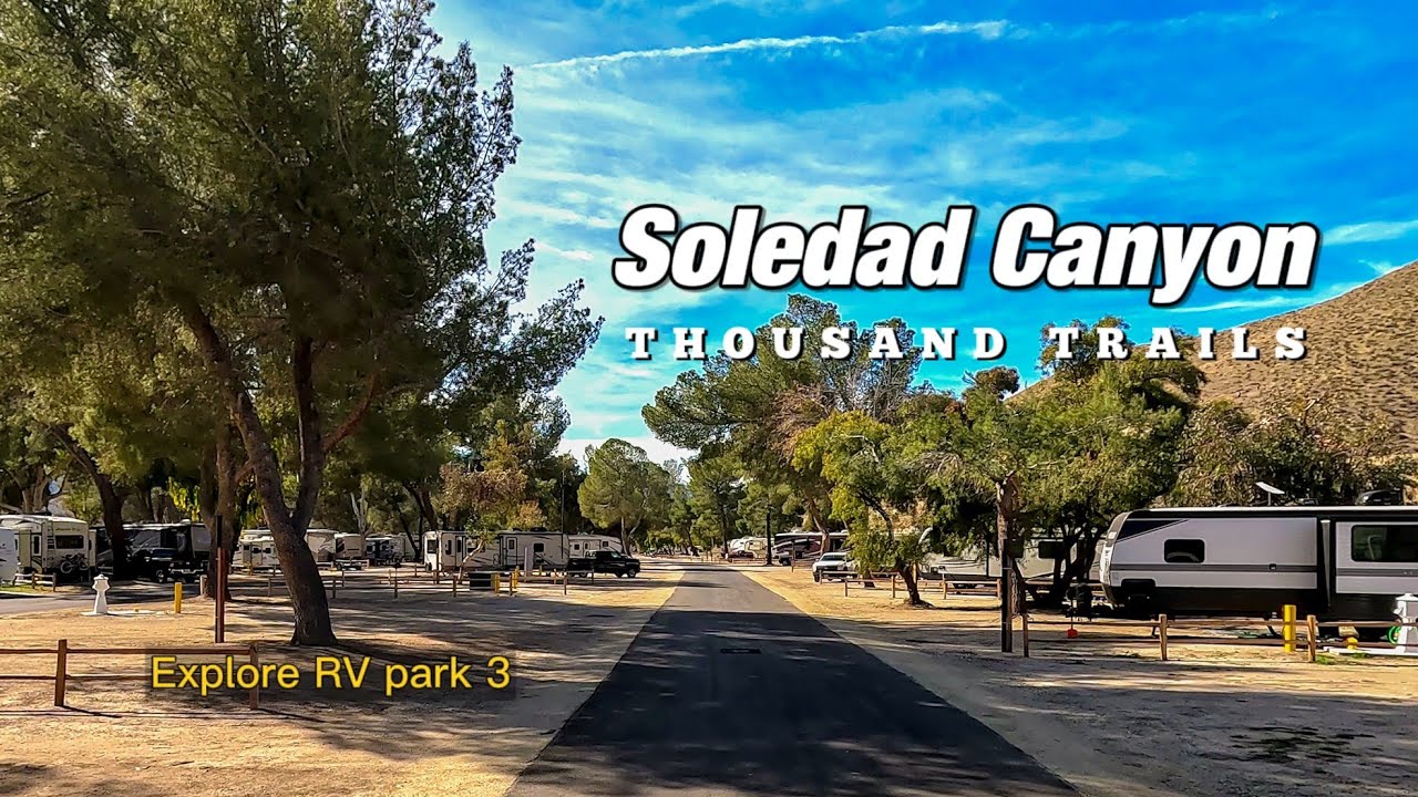 [4K] SOLEDAD CANYON RV park, Thousand Trails. Near Los Angeles, just 40 ...