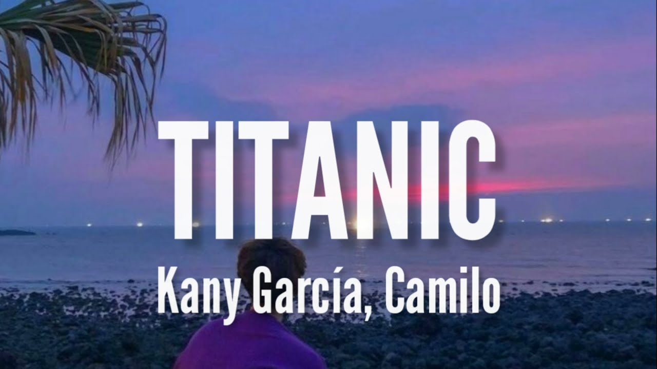 Titanic - Kany García, Camilo (LETRA) - YouTube