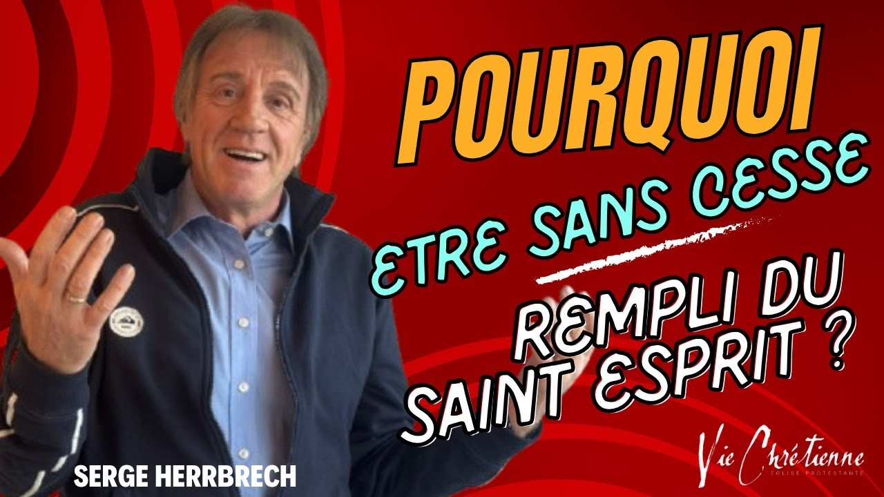 Pourquoi être sans cesse rempli du Saint Esprit - Serge Herrbrech - YouTube