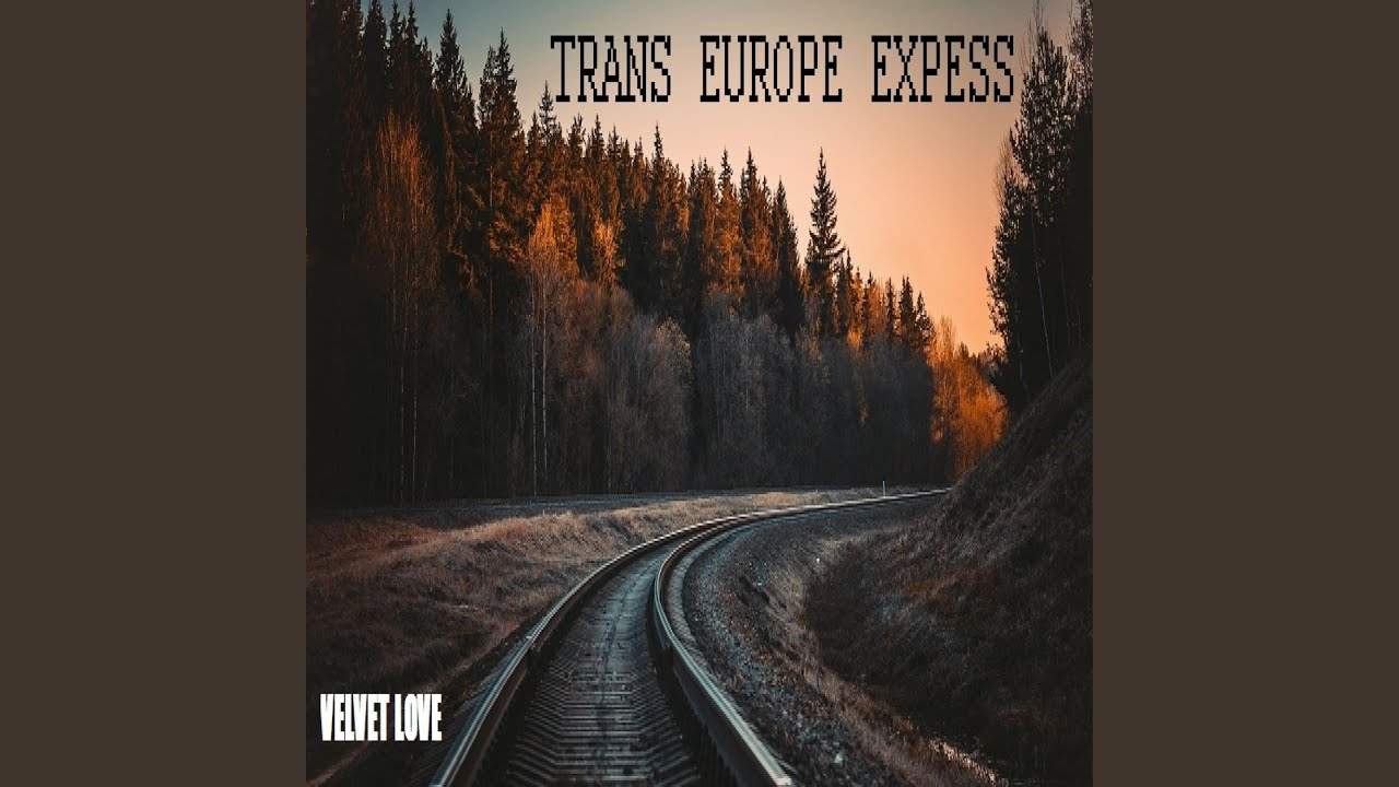 TRANS EUROPE EXPRESS - YouTube