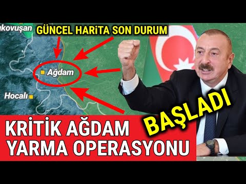 AĞDAM..!! KRİTİK OPERASYON BAŞLADI..!! GÜNCEL HARİTA, SON DURUM..